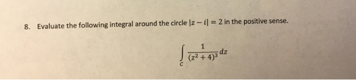 Solved 8. Evaluate the following integral around the circle | Chegg.com