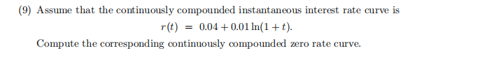 Solved r(t)=0.04+0.01ln(1+t). Compute the corresponding | Chegg.com