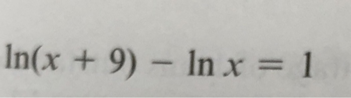 Solved ln(x + 9) _ In x = 1 | Chegg.com