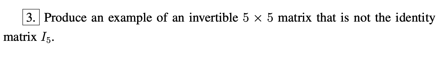 Solved 3. Produce an example of an invertible 5×5 matrix | Chegg.com