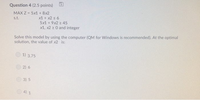 Solved Question 4 (2.5 points) MAX Z 5x1 + 8x2 x1 x2 s 6 5x1 | Chegg.com