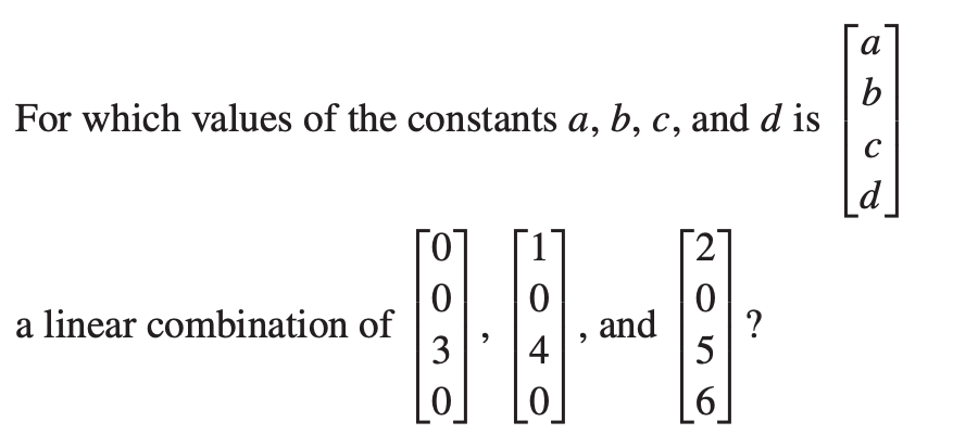 Solved For which values of the constants a,b,c, and d is | Chegg.com