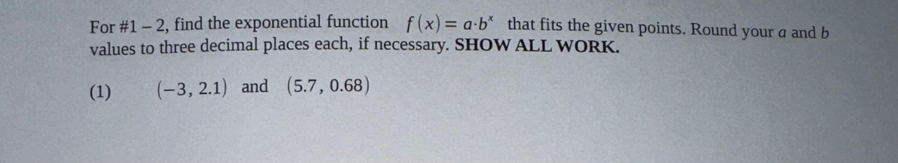 Solved For # 1−2, find the exponential function f(x)=a⋅bx | Chegg.com
