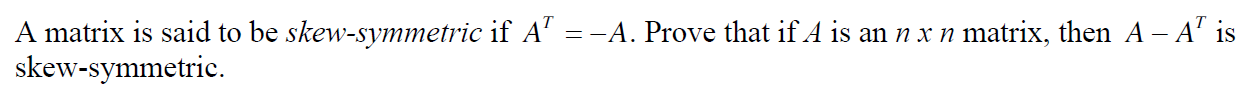 Solved A matrix is said to be skew-symmetric if AT=−A. Prove | Chegg.com