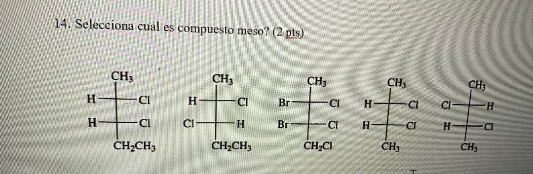 Solved 14. Selecciona cual es compuesto meso? (2 pts) CH3 | Chegg.com