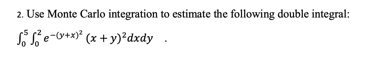 Solved 2. Use Monte Carlo integration to estimate the | Chegg.com