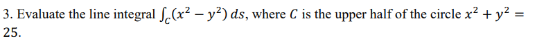 Solved Evaluate the line integral ∫C﻿(x2-y2)ds, ﻿where C ﻿is | Chegg.com