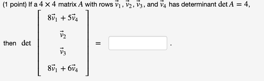 Solved (1 point) If a 4×4 matrix A with rows v⃗ 1, v⃗ 2, v⃗ | Chegg.com