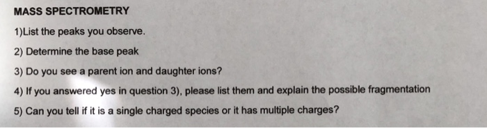 Solved MASS SPECTROMETRY 1)List the peaks you observe. 2) | Chegg.com
