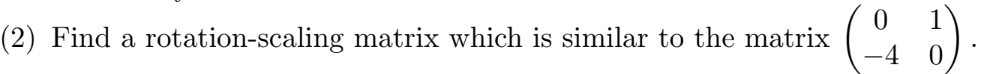 Solved (2) Find a rotation-scaling matrix which is similar | Chegg.com