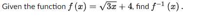 Solved Given the function f(x)=3x+4, find f−1(x). | Chegg.com