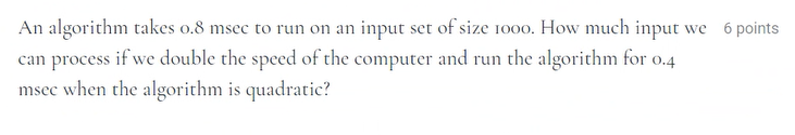 Solved An Algorithm Takes 08 Msec To Run On An Input Set Of 1584