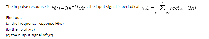 Solved n =- The impulse response is h(t)= 3e-2tu(t) the | Chegg.com