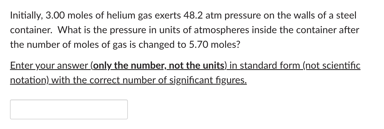 Solved Initially, 3.00 moles of helium gas exerts 48.2 atm | Chegg.com