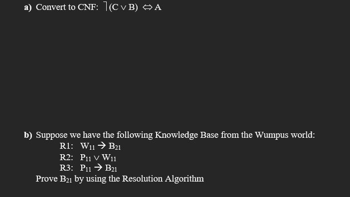 Solved a) Convert to CNF:⌉(C∨B)⇔A b) Suppose we have the | Chegg.com