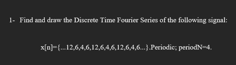 1- ﻿Find and draw the Discrete Time Fourier Series of | Chegg.com