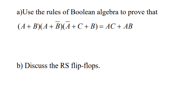 Solved a)Use the rules of Boolean algebra to prove that (A + | Chegg.com