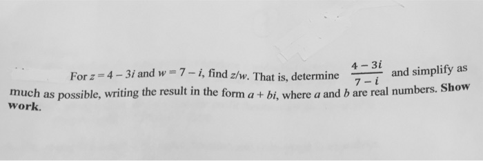 Solved For z = 4 - 3i and w = 7 i, find z/w. That is, | Chegg.com