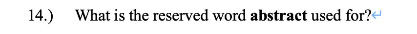 Solved 14.) What is the reserved word abstract used for? | Chegg.com