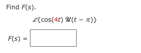 Solved Find F(s) L{cos(4t)U(t−π)} | Chegg.com