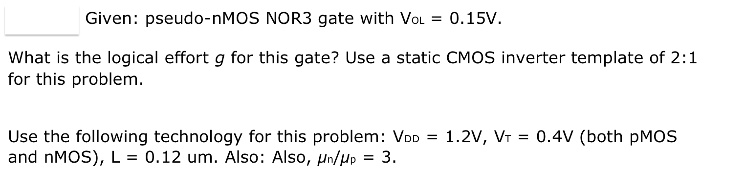 Solved Given: pseudo-nMOS NOR3 gate with Vol = 0.15V. What | Chegg.com
