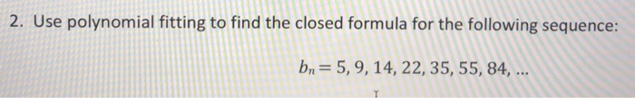 Solved Use polynomial fitting to find the closed formula for | Chegg.com