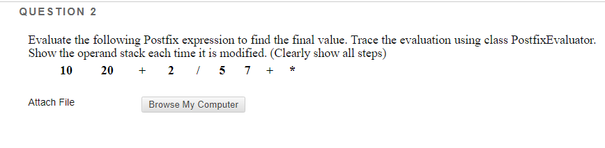 Solved QUESTION 2 Evaluate the following Postfix expression | Chegg.com