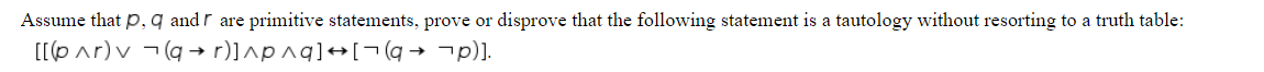 Solved Assume that p, and r are primitive statements, prove | Chegg.com