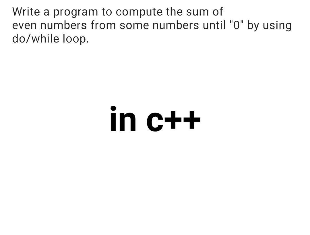 Solved Write a program to compute the sum of even numbers | Chegg.com