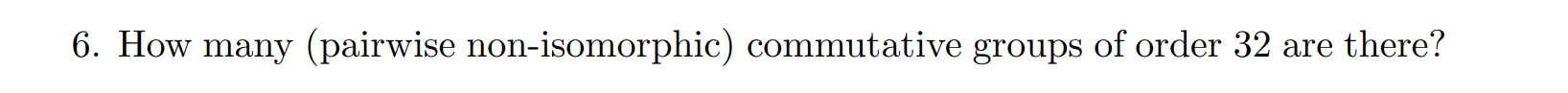 Solved 6. How many (pairwise non-isomorphic) commutative | Chegg.com