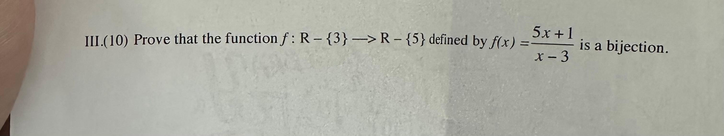 Solved III.(10) Prove that the function f:R−{3}→R−{5} | Chegg.com