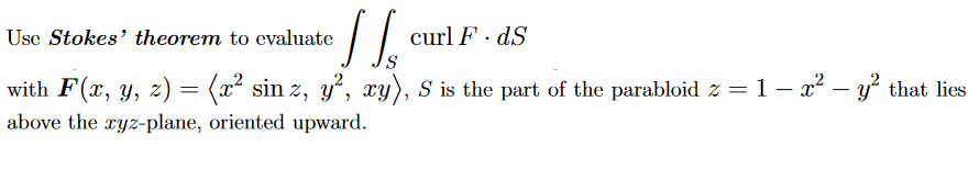 Solved Use Stokes' theorem to evaluate ∬ScurlF⋅dS with | Chegg.com