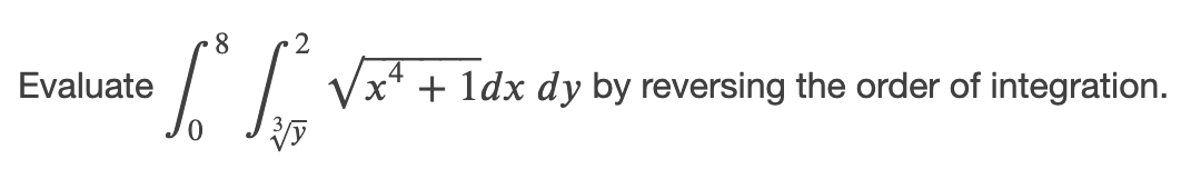 Solved 8 4 Evaluate 60 ° 1. * V** + 1dx dy by reversing the | Chegg.com
