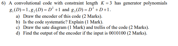 Solved 6) A convolutional code with constraint length K -3 | Chegg.com