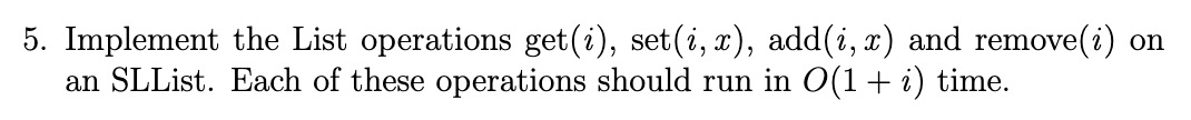 Solved 5. Implement the List operations get(i), set(i, x), | Chegg.com