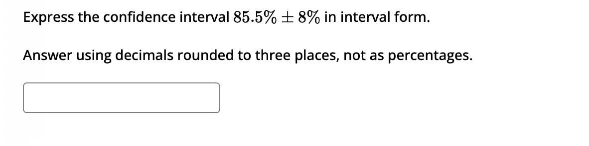 Solved Express the confidence interval 85.5%±8% in interval | Chegg.com