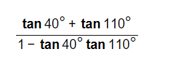 Solved 1−tan40∘tan110∘tan40∘+tan110∘ | Chegg.com