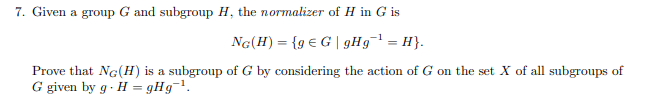Solved 7. Given a group G and subgroup H, the normalizer of | Chegg.com