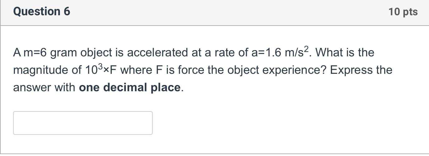 Solved Question 6 10 pts Am=6 gram object is accelerated at | Chegg.com