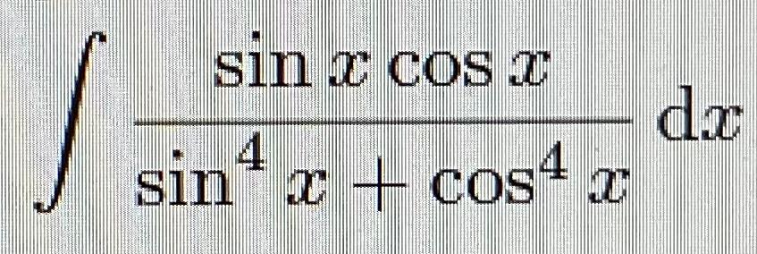 Solved ∫sin4x+cos4xsinxcosxdx | Chegg.com
