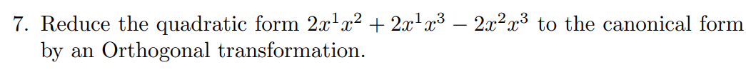 Solved 7. Reduce the quadratic form 2x+x2 + 2x+ x3 – 2x2x3 | Chegg.com