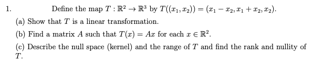 Solved 1. Define the map T : R2 R3 by T(21,22)) = (21 - | Chegg.com
