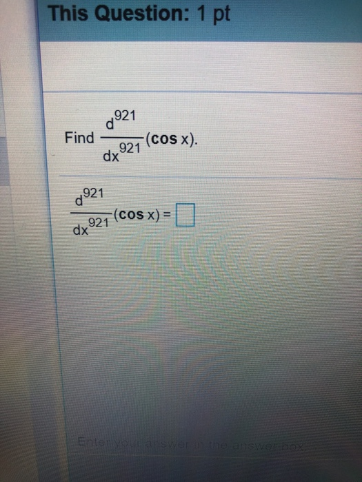 Solved This Question: 1 pt d921 (cos x) 921 Find dx 921 (cos | Chegg.com