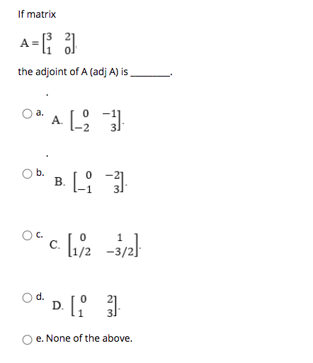 Solved If matrix A-G 2) the adjoint of A (adj A) is a. A. | Chegg.com