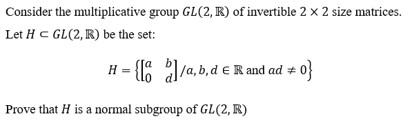 Solved Consider the multiplicative group GL(2,R) of | Chegg.com