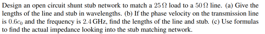 Solved Design an open circuit shunt stub network to match a | Chegg.com