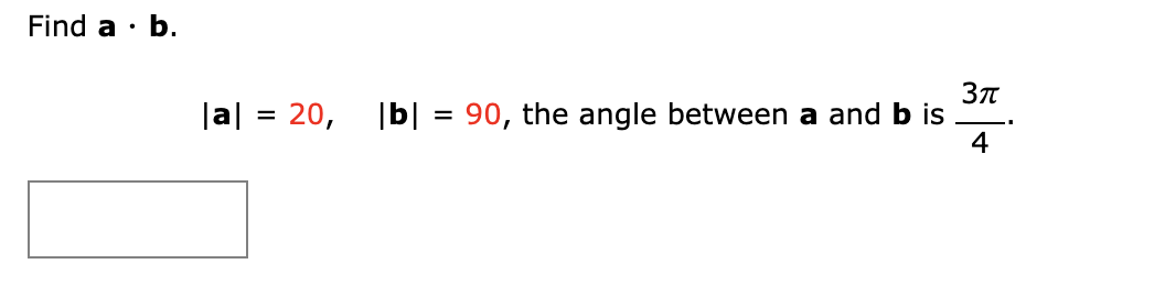Solved Find a⋅b. ∣a∣=20,∣b∣=90, the angle between a and b is | Chegg.com