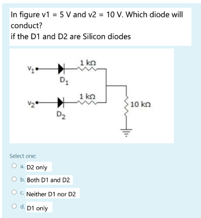 Solved In figure v1 = 5 V and v2 = 10 V. Which diode will | Chegg.com