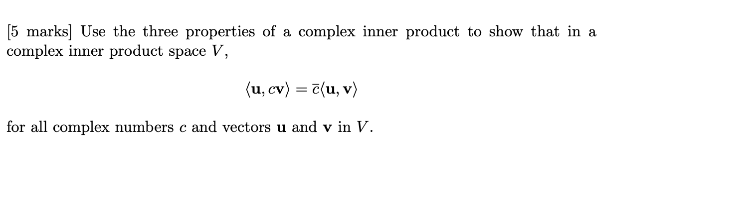 Solved [5 marks] Use the three properties of a complex inner | Chegg.com