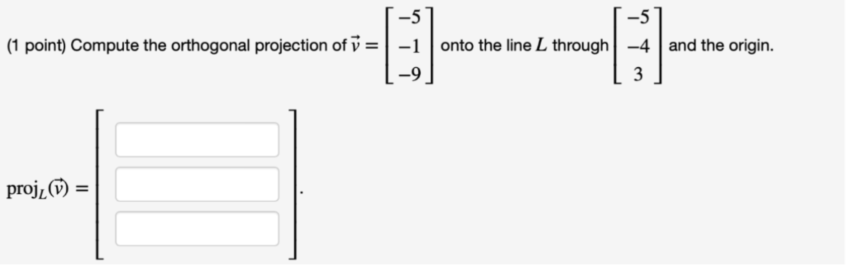 Solved (1 point) Compute the orthogonal projection of | Chegg.com